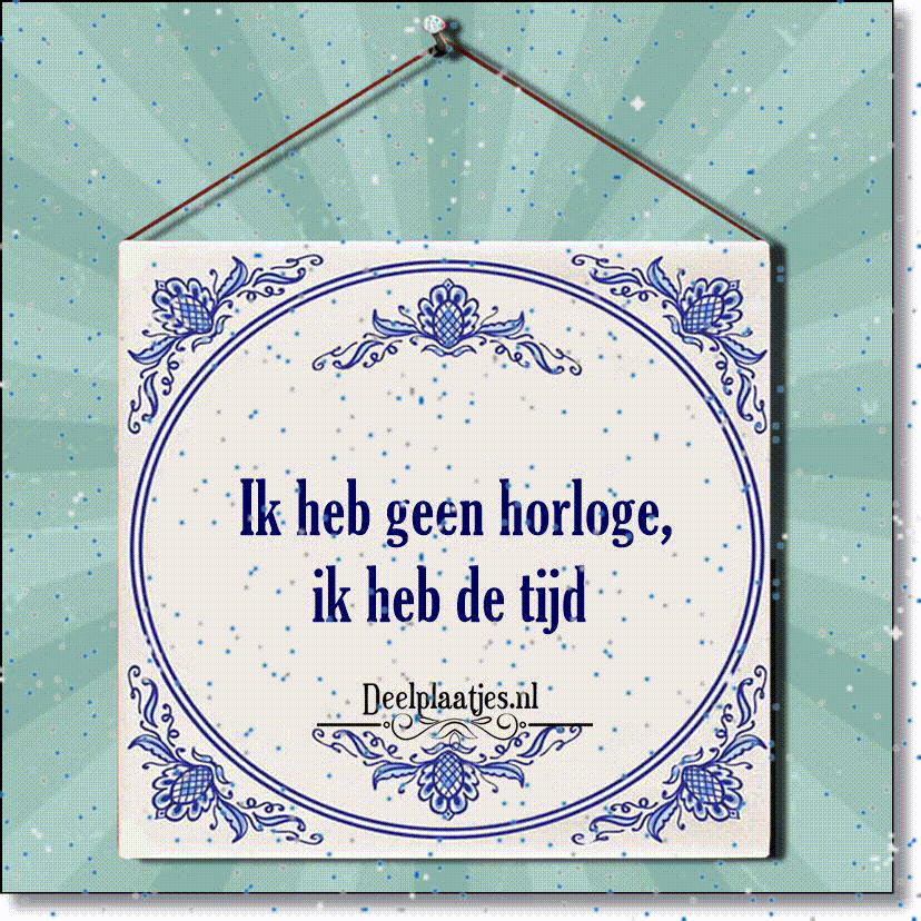 Gifplaatje Ik heb geen horloge ik heb tijd - Delen via WhatsApp